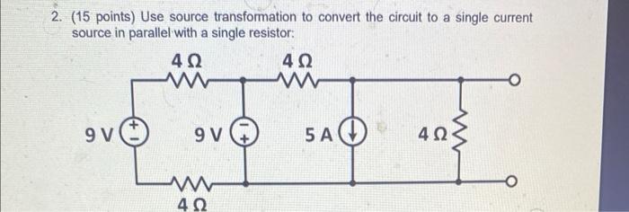 Solved 2. (15 points) Use source transformation to convert | Chegg.com