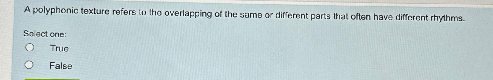 Solved A polyphonic texture refers to the overlapping of the | Chegg.com