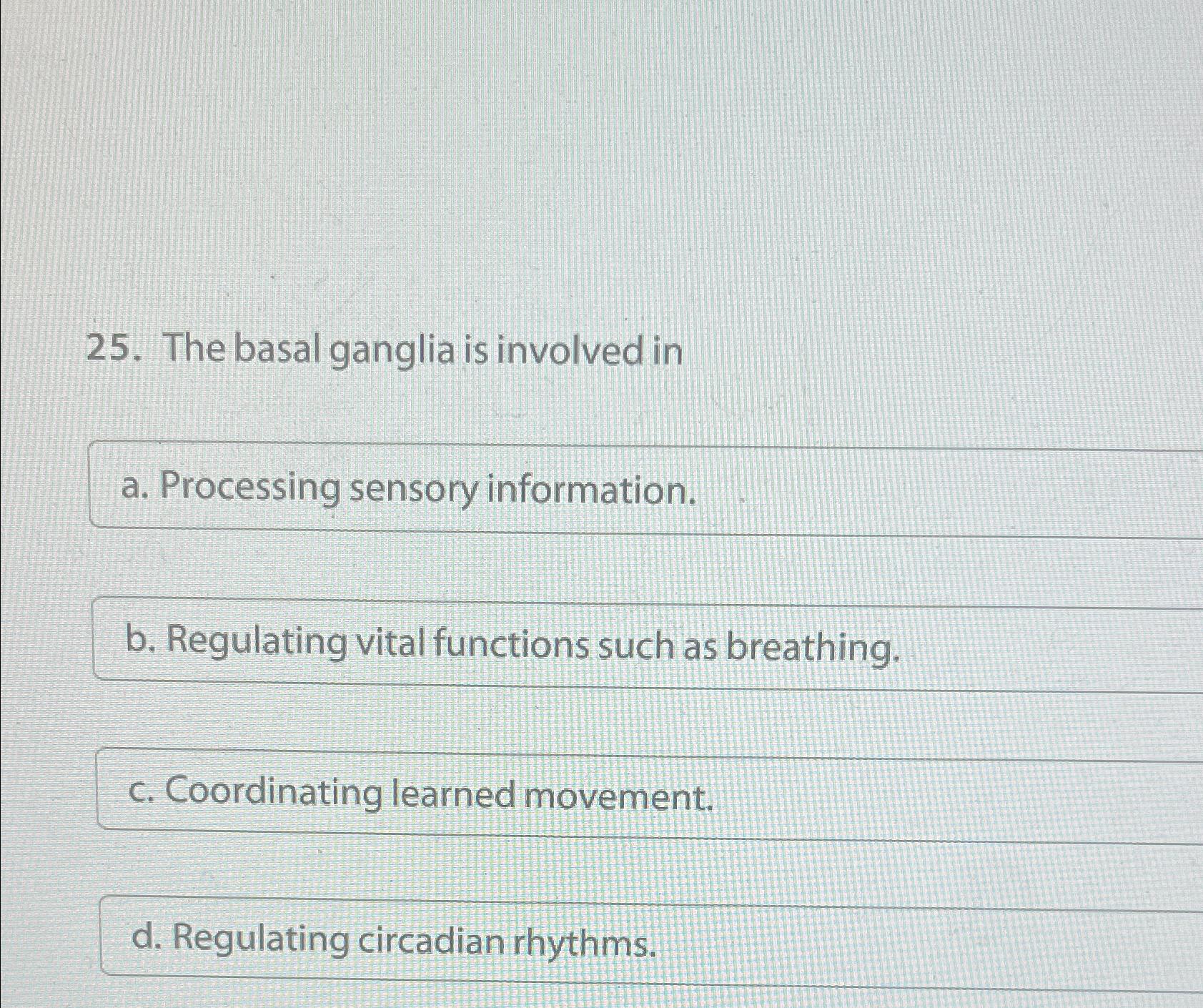 Solved The basal ganglia is involved ina. ﻿Processing | Chegg.com
