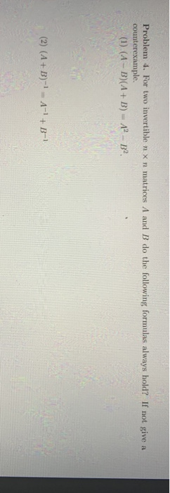 Solved Problem 4. For two invertible n x n matrices A and B | Chegg.com