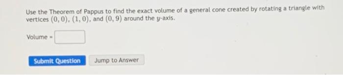 Solved Use the Theorem of Pappus to find the exact volume of | Chegg.com