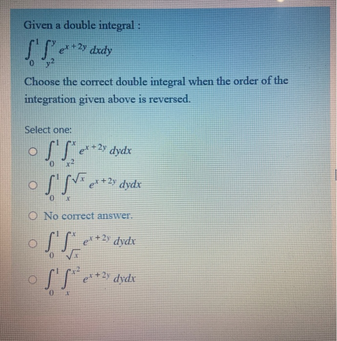 Solved Given a double integral : $ $ ex+2y dxdy Choose the | Chegg.com