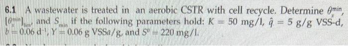 Solved 6.1 A wastewater is treated in an aerobic CSTR with | Chegg.com