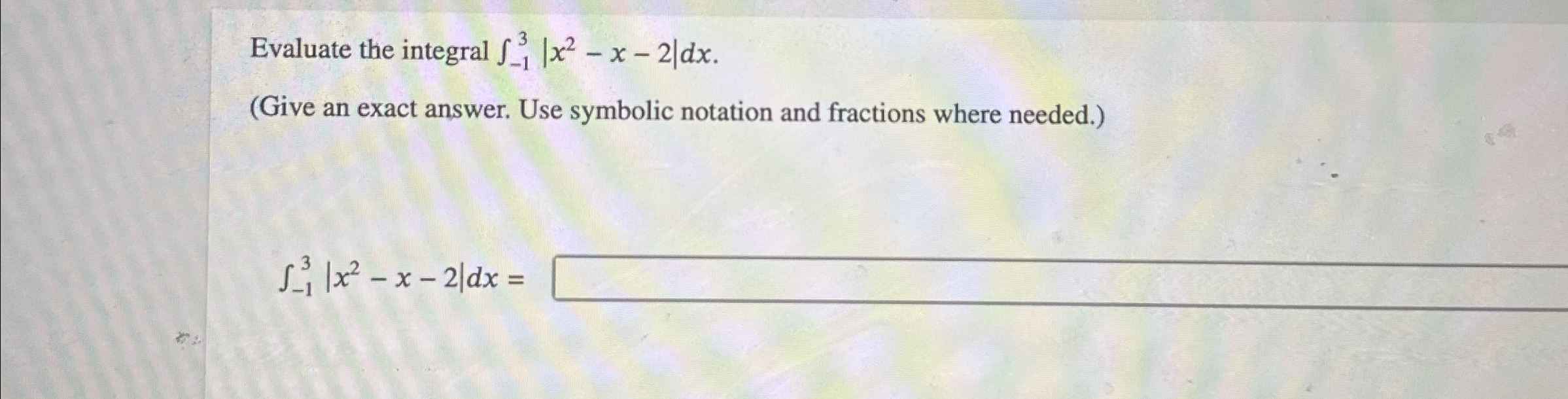 Solved Evaluate the integral ∫-13|x2-x-2|dx(Give an exact | Chegg.com