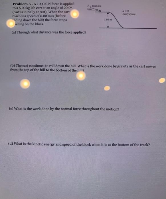 Solved Problem 5 - A 1000.0 N force is applied to a 5.00 kg | Chegg.com