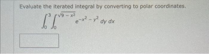 Solved Evaluate the iterated integral by converting to polar | Chegg.com