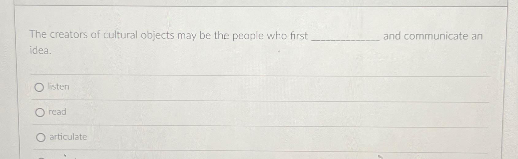 Solved The creators of cultural objects may be the people | Chegg.com