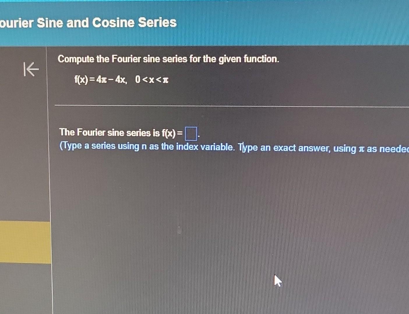 Solved Compute the Fourier sine series for the given | Chegg.com