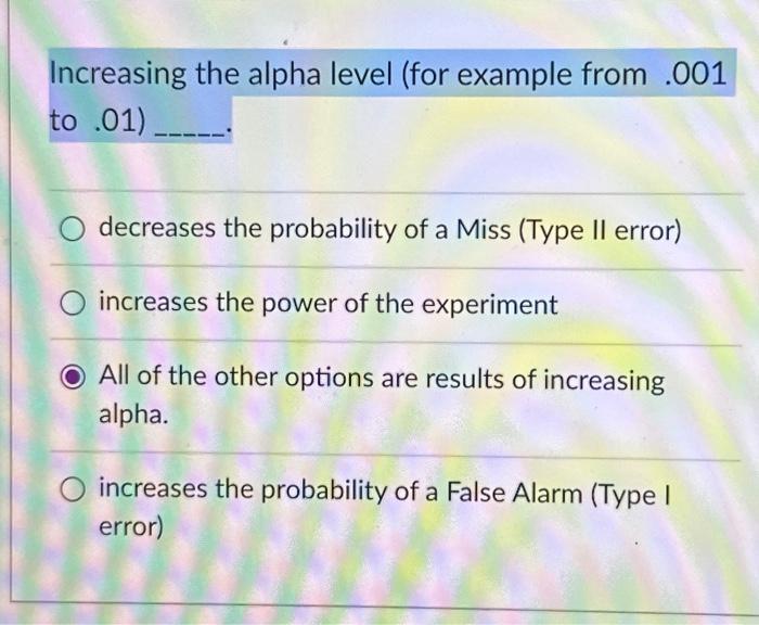 Solved Increasing the alpha level (for example from .001 to | Chegg.com