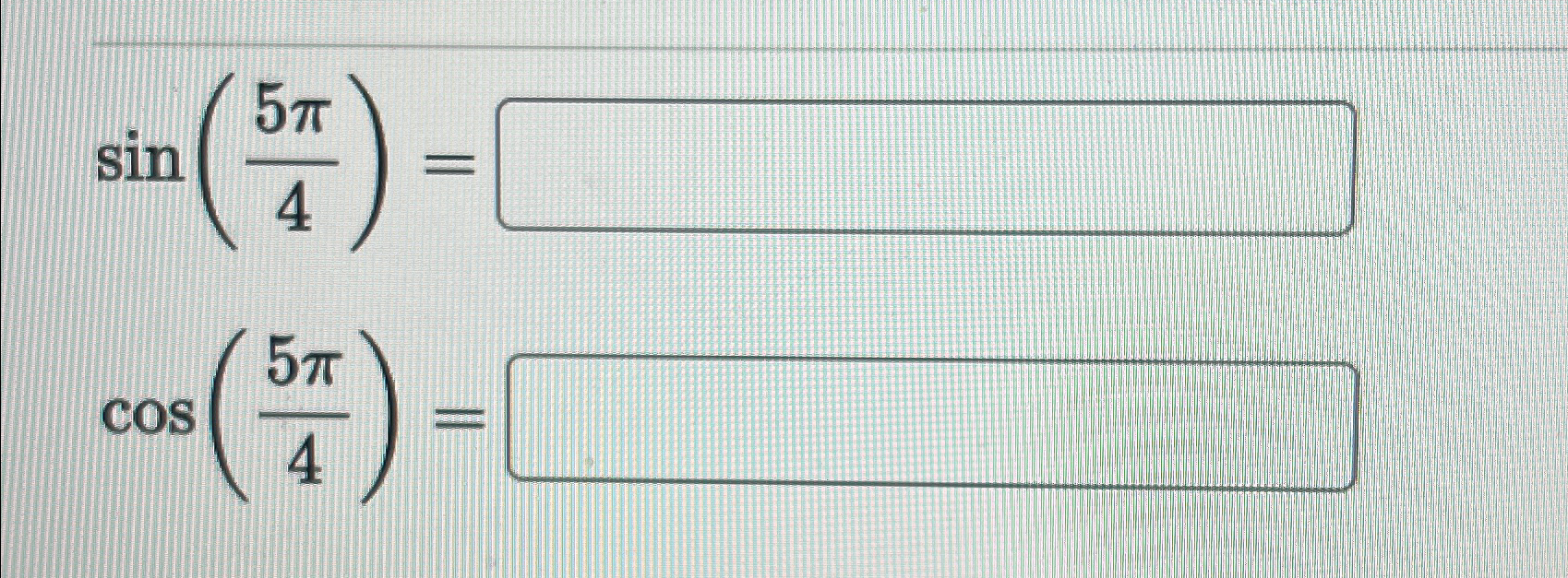 Solved sin(5π4)=cos(5π4)= | Chegg.com