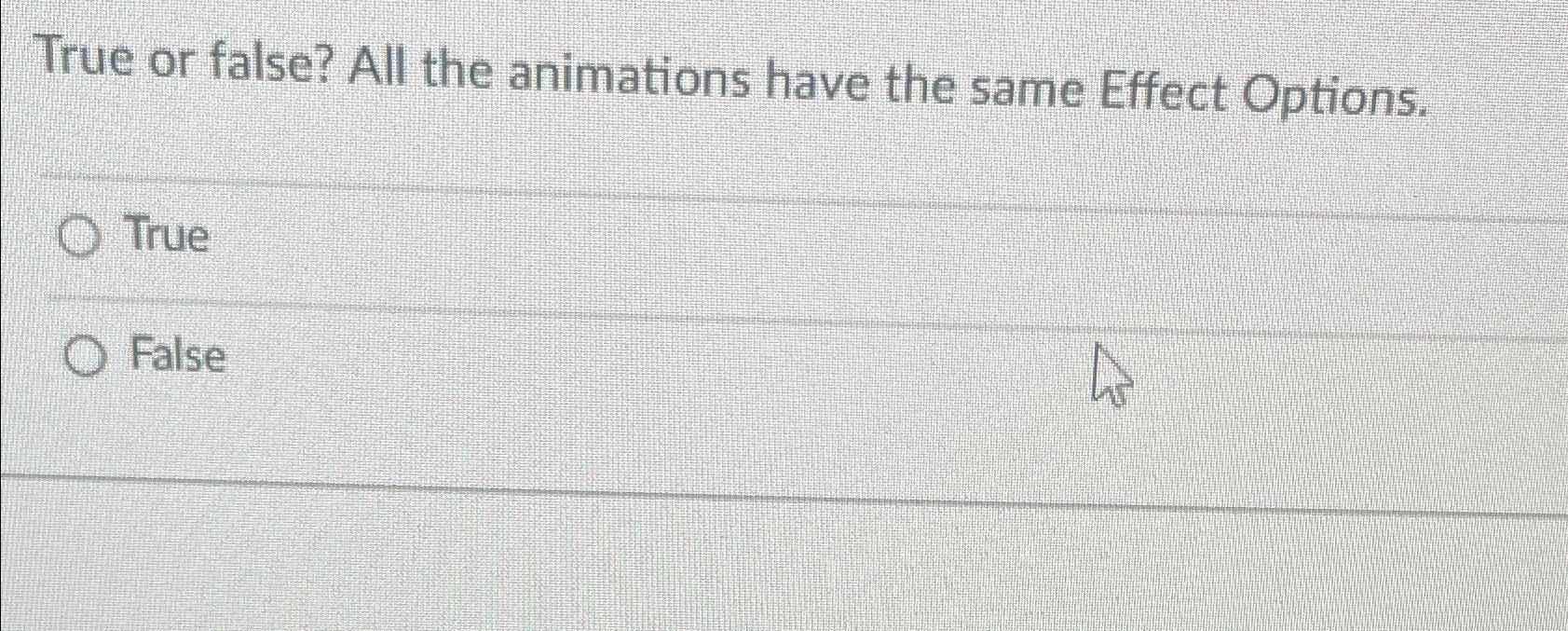 Solved True or false? All the animations have the same | Chegg.com