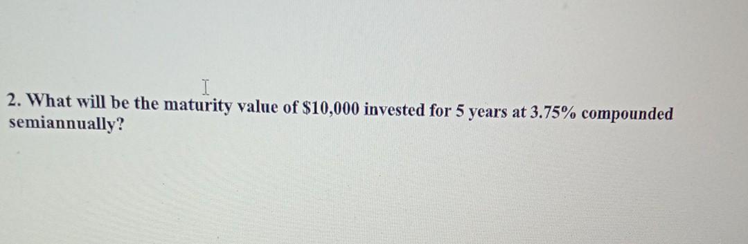 Solved I 2. What will be the maturity value of $10,000 | Chegg.com