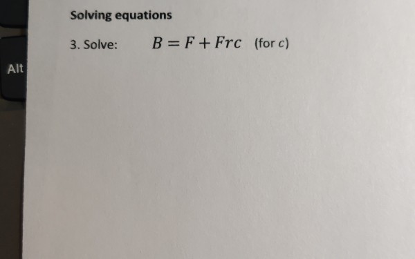 Solved Solving equations 3. Solve: B = F + Frc (for c) Alt | Chegg.com