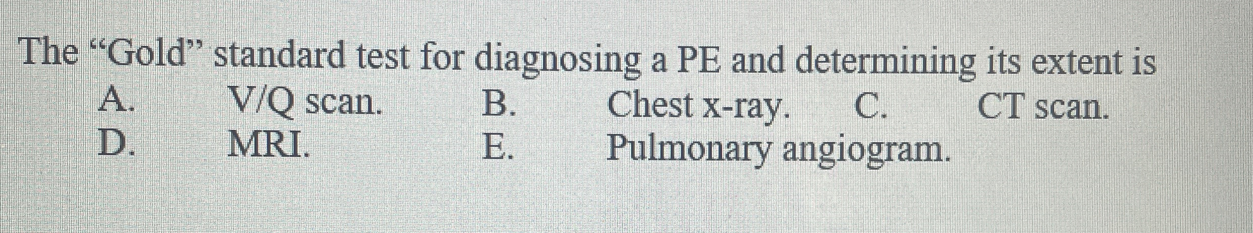 Solved The "Gold" standard test for diagnosing a PE and | Chegg.com