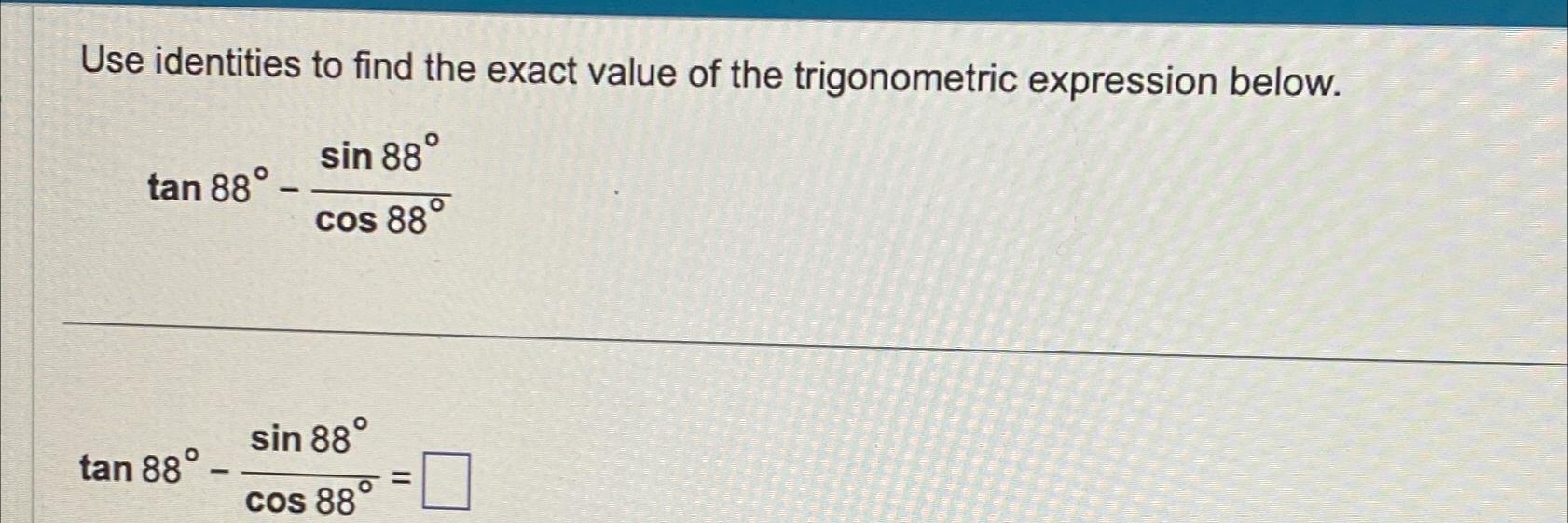 Solved Use identities to find the exact value of the | Chegg.com
