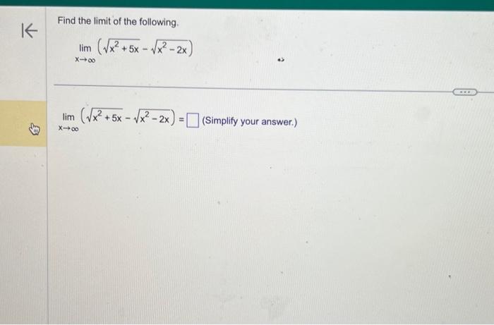 Solved Find the limit of the following limx→∞(x2+5x−x2−2x) | Chegg.com