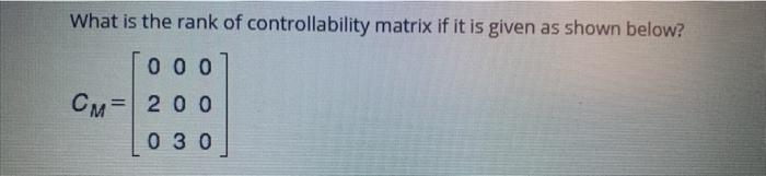 Solved What is the rank of controllability matrix if it is | Chegg.com