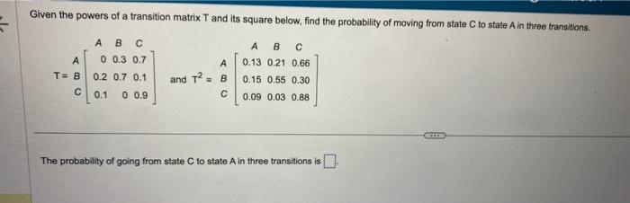 Solved Given the powers of a transition matrix T and its | Chegg.com