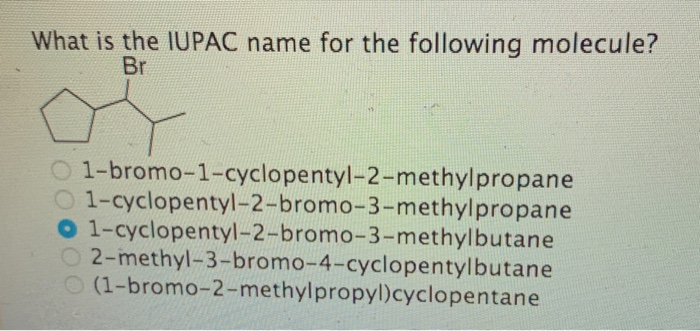 Solved What is the IUPAC name for the following molecule? Br | Chegg.com