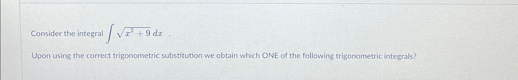 Solved Consider the integral ∫﻿﻿x2+92dx.Upon using the | Chegg.com