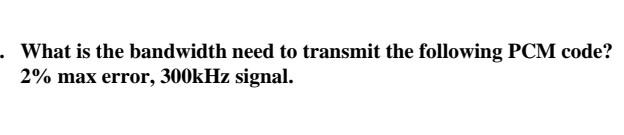 Solved What is the bandwidth need to transmit the following | Chegg.com