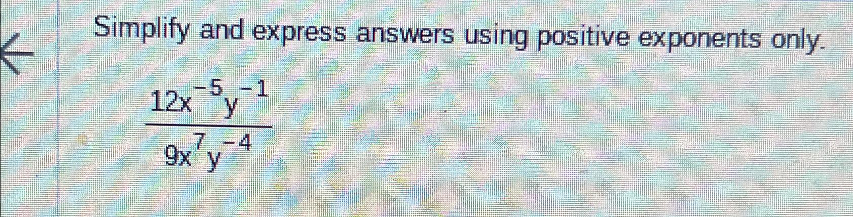 Solved Simplify and express answers using positive exponents | Chegg.com