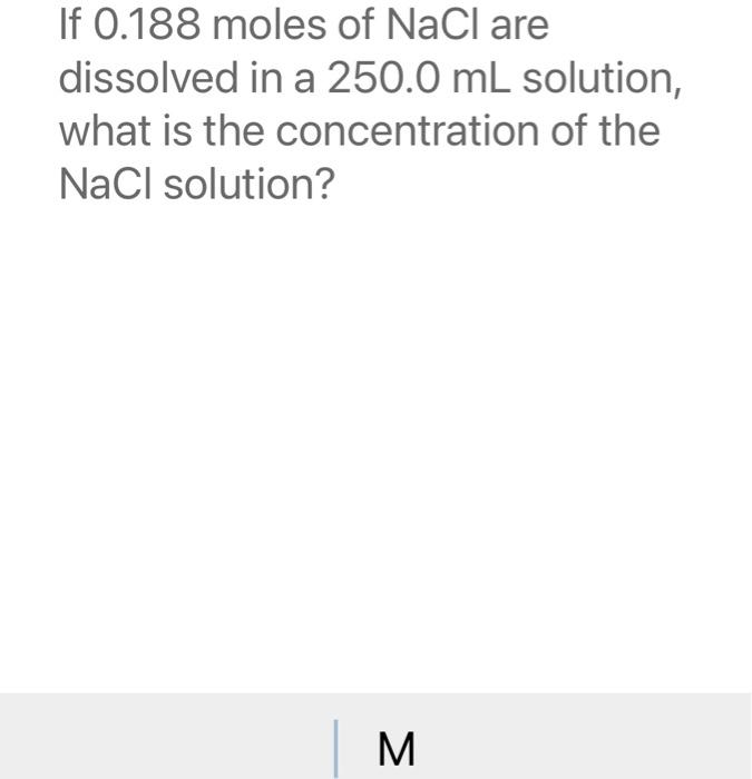 Solved If 0.188 moles of NaCl are dissolved in a 250.0 mL | Chegg.com