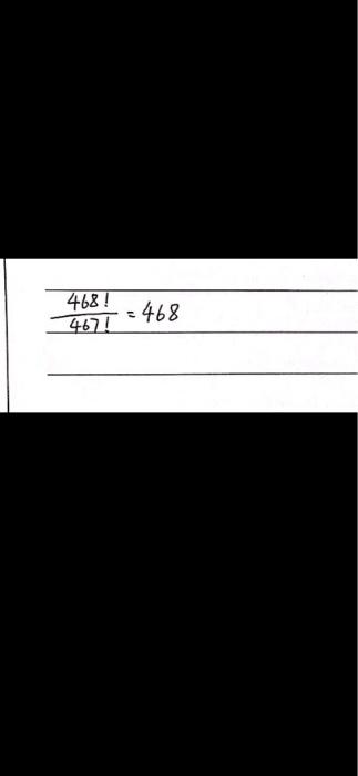 Solved 468! 467! - 468 | Chegg.com