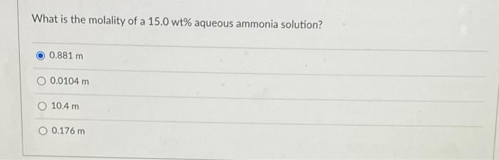 Solved What is the molality of a 15.0 wt% aqueous ammonia | Chegg.com
