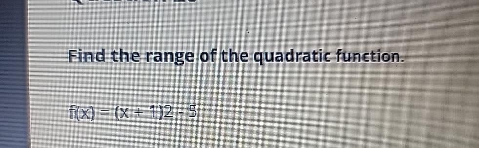 Solved Find the range of the quadratic | Chegg.com