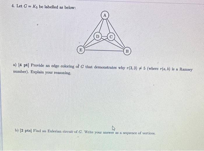 Solved 4. Let G=K5 be labelled as below: a) [4 pt] Provide | Chegg.com