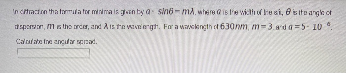 Solved In diffraction the formula for minima is given by a · | Chegg.com