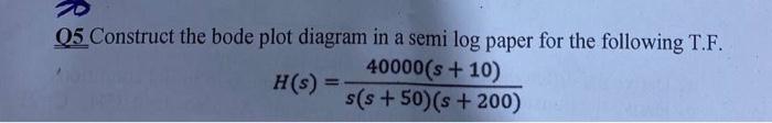 Solved Q5 Construct the bode plot diagram in a semi log | Chegg.com