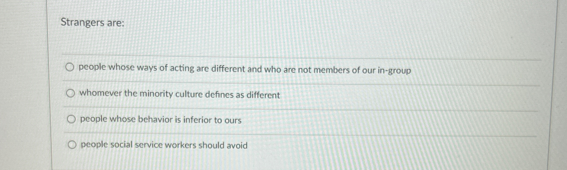 Solved Strangers are:people whose ways of acting are | Chegg.com
