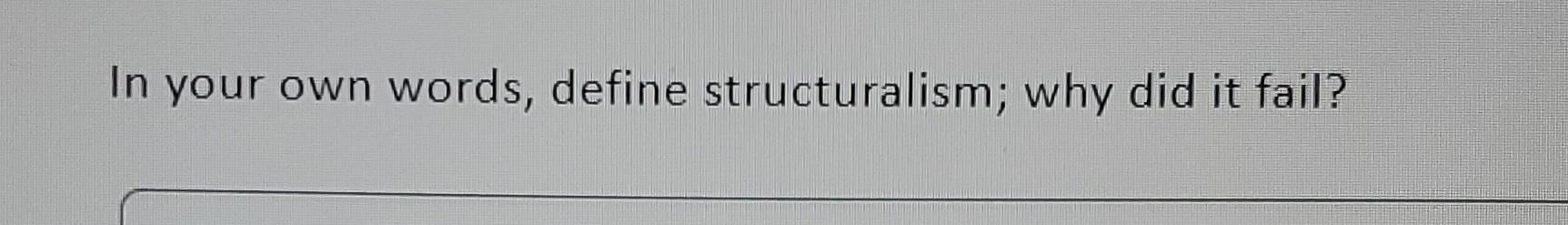 Solved In your own words, define structuralism; why did it | Chegg.com