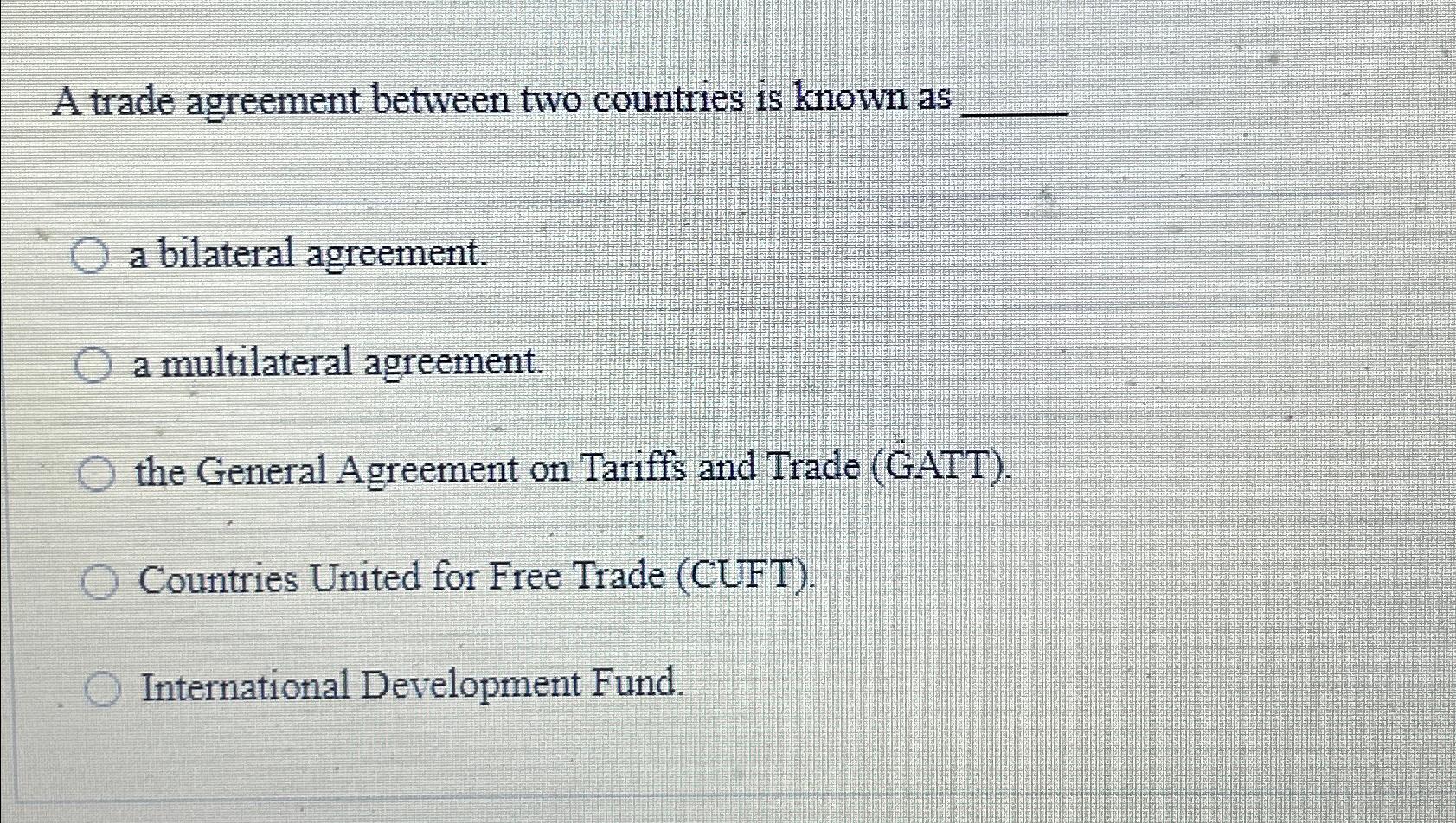 Solved A trade agreement between two countries is known asa | Chegg.com