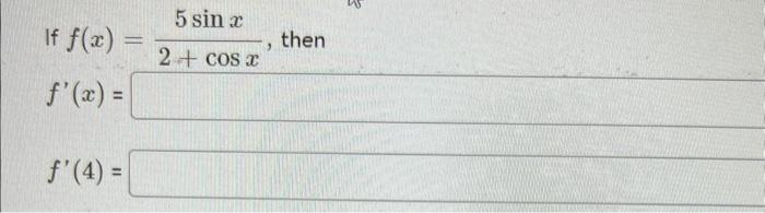Solved If f(x)=2+cosx5sinx f′(x)= f′(4 | Chegg.com