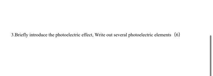 Solved 3.Briefly introduce the photoelectric effect, Write | Chegg.com Solved 3.Briefly introduce the photoelectric effect, Write | Chegg.com