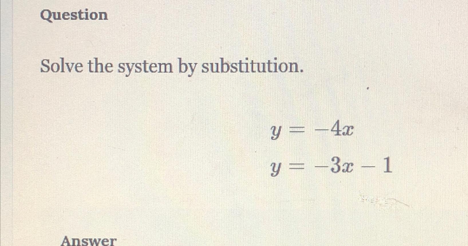 Solved QuestionSolve the system by substitution.y=-4xy=-3x-1 | Chegg.com