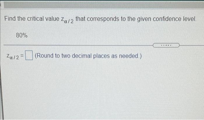 Solved Find the critical value Za/2 that corresponds to the | Chegg.com