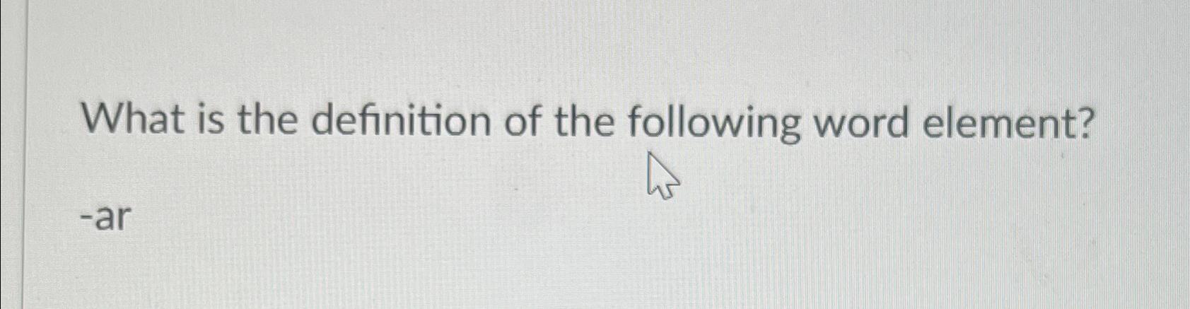 Solved What is the definition of the following word | Chegg.com