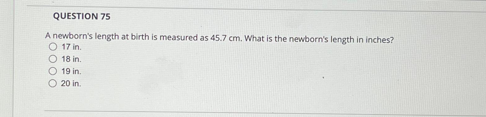 Solved QUESTION 75A newborn's length at birth is measured as | Chegg.com