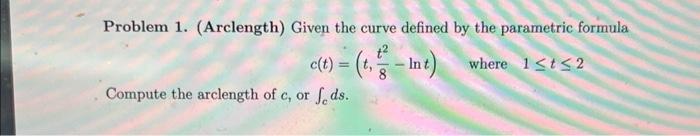 Solved Problem 1. (Arclength) Given the curve defined by the | Chegg.com