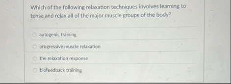 Solved Which of the following relaxation techniques involves | Chegg.com