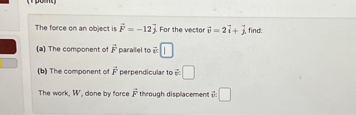 Solved The force on an object is F=−12j. For the vector | Chegg.com