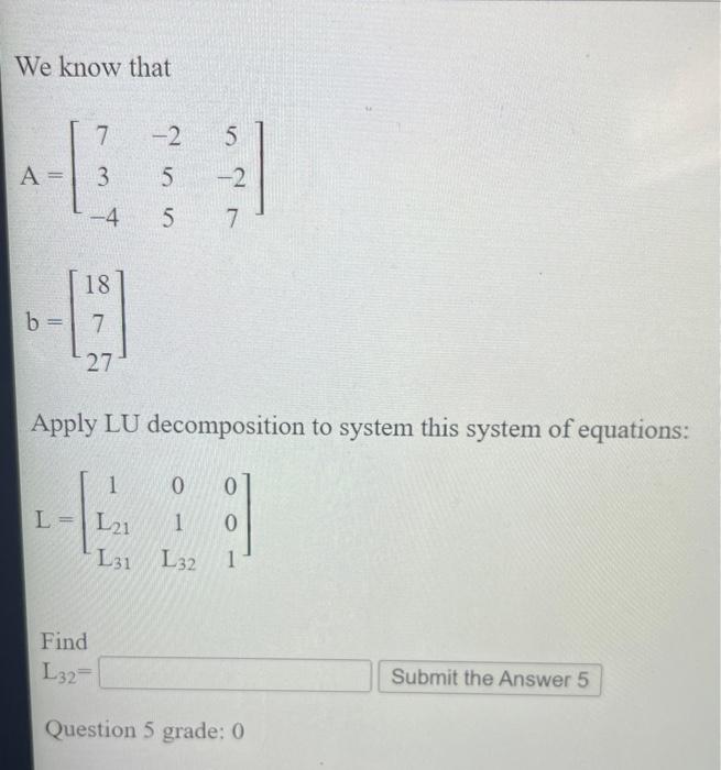 Solved We know that A=⎣⎡73−4−2555−27⎦⎤b=⎣⎡18727⎦⎤ Apply LU | Chegg.com