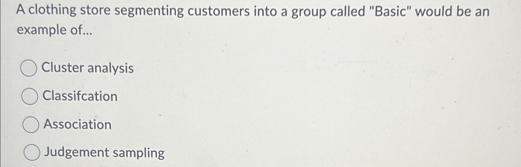 Solved A clothing store segmenting customers into a group | Chegg.com