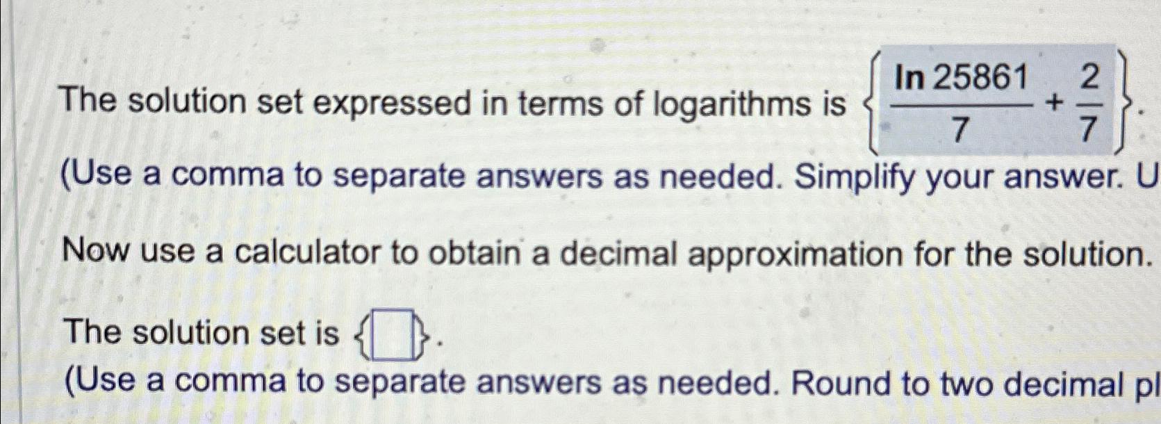 Solved The solution set expressed in terms of logarithms is | Chegg.com