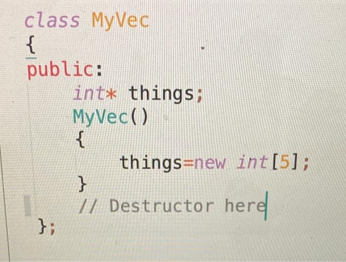 Solved write the destructor for the following class. write | Chegg.com