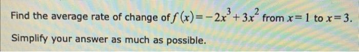 Solved Find the average rate of change of f(x)=−2x3+3x2 from | Chegg.com
